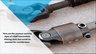 Don't Ignore the Signs of Faulty Intermediate Steering Shaft | PPTX