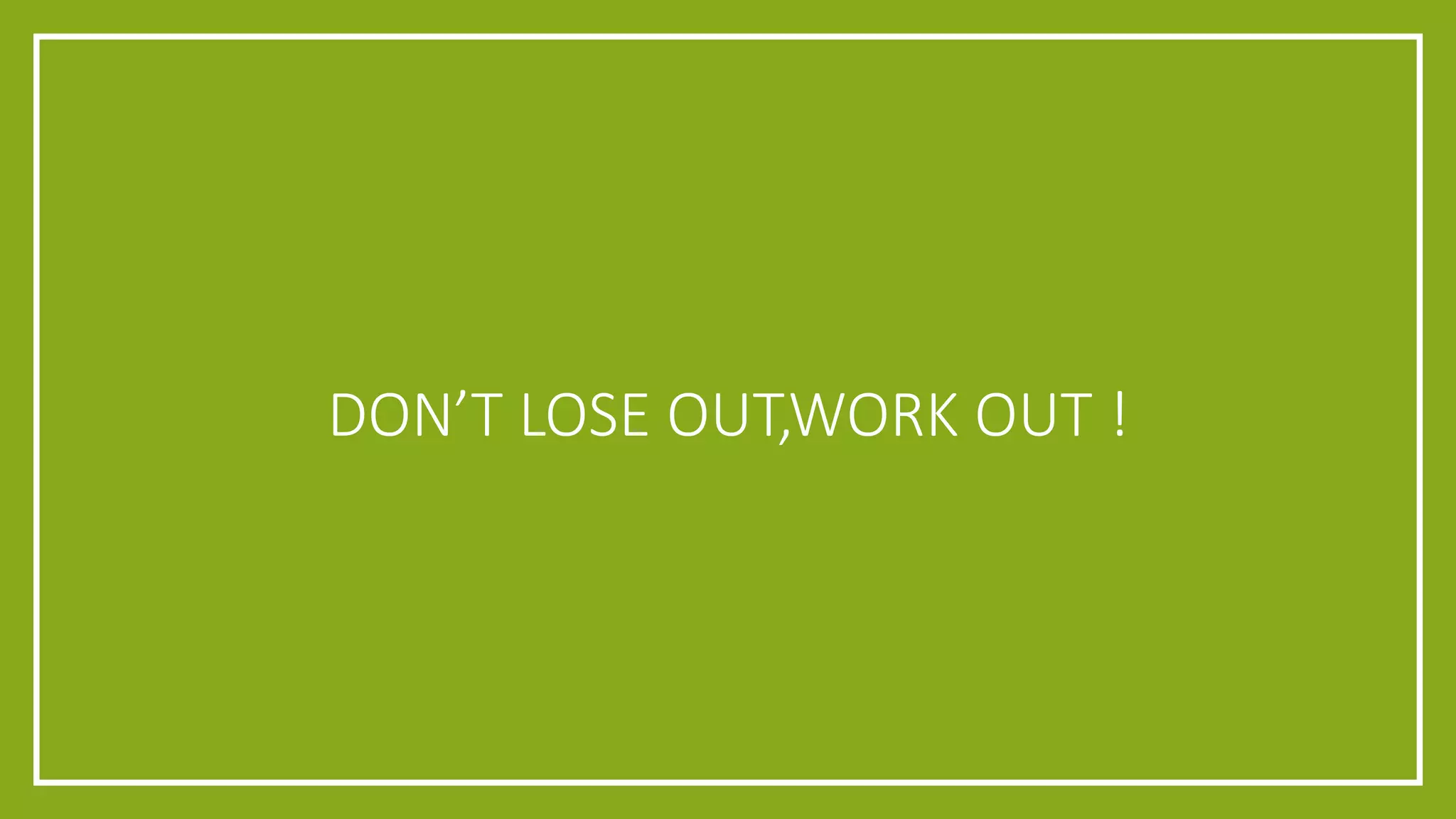 Don’t lose out , work out ! | PPTX