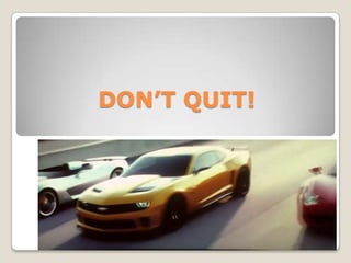 Don’t quit! | PPT