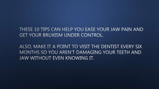 Don’t turn your teeth into dust 10 Easy Ways to Stop Teeth Grinding | PPT