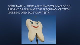 Don’t turn your teeth into dust 10 Easy Ways to Stop Teeth Grinding | PPT