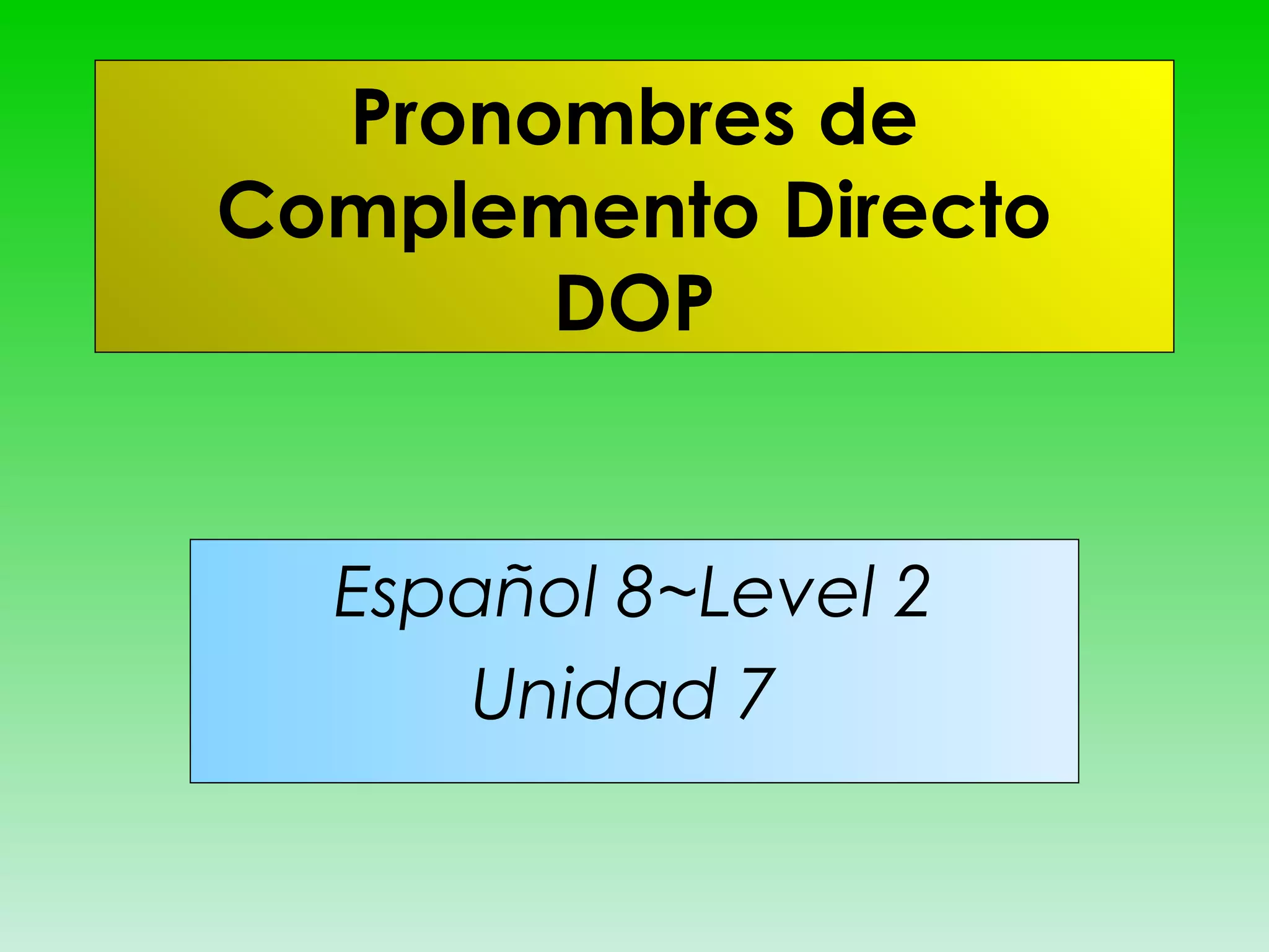 Unidad 7~Direct Object Pronouns (DOP) | PPT
