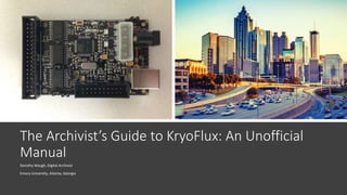 Dorothy Waugh: The Archivist's Guide To KryoFlux | PPT