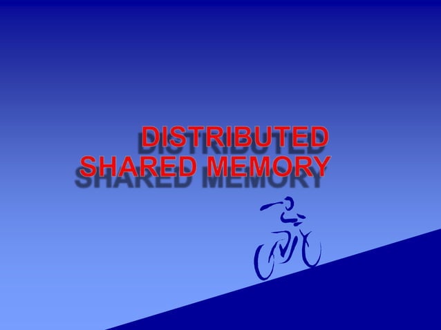 Distributed Shared Memory | PPTX Distributed Shared Memory | PPTX