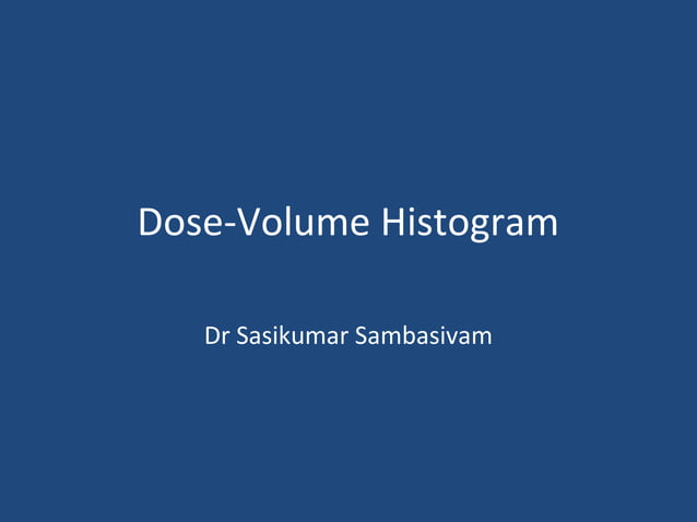 Dose volume histogram | PPT | 3-D Graphics | Computer Software and Applications
