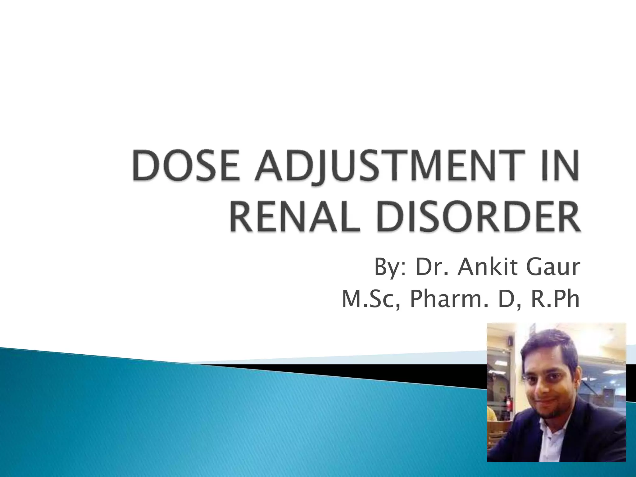 Dose adjustment in renal disorder | PPTX