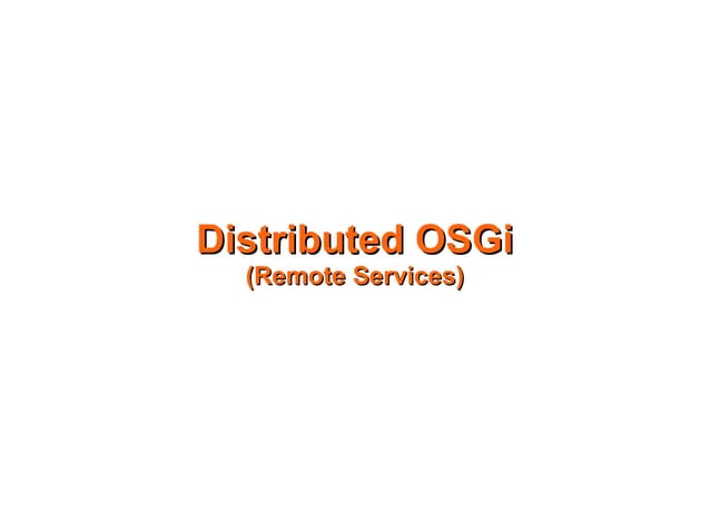 Distributed Services - OSGi 4.2 and possible future enhancements | PPT