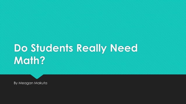 Do students really need math.presentation | PPTX | Education