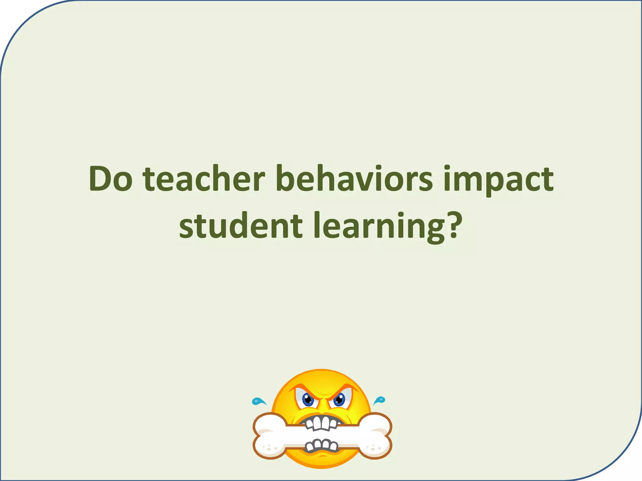 Do teacher behaviors impact student learning | PPTX