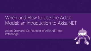 .NET Conf 2019 When and How to Use the Actor Model: an Introduction to Akka.NET