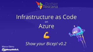 Infrastructure as Code on Azure - Show your Bicep! v0.2 - .NetConf 2020 by DotNetToscana | PPTX