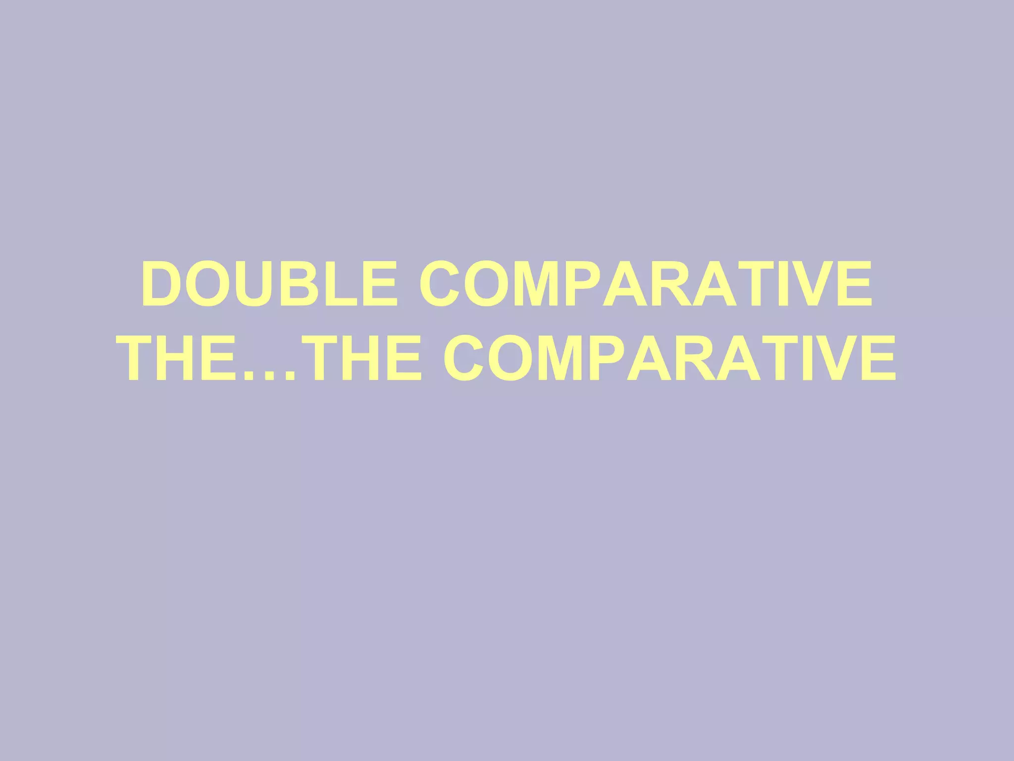 Double comparative grammar | PPT