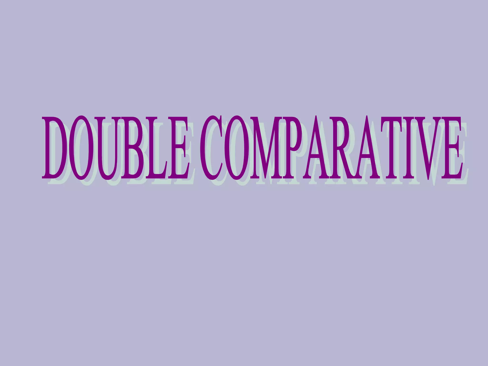 Double comparative grammar | PPT