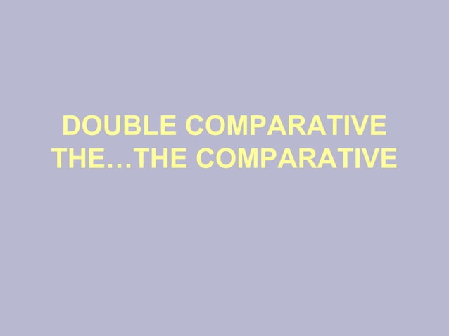 Double comparative grammar | PPT