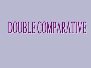 Double comparative grammar | PPT