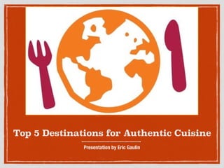Top 5 Destinations for Authentic Cuisine | PPT