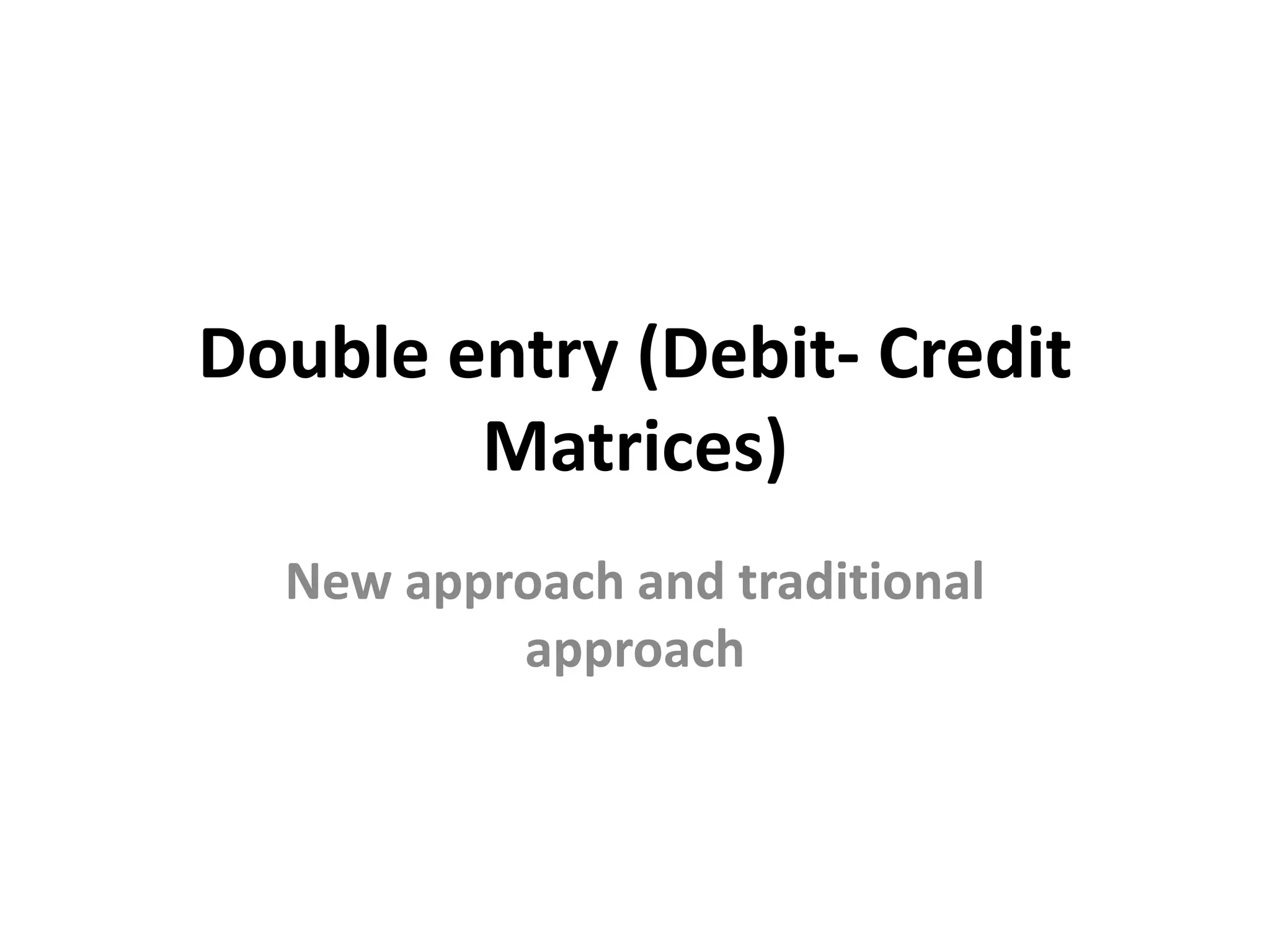 Double entry debit credit matrix (modern and traditional approach ) | PPTX