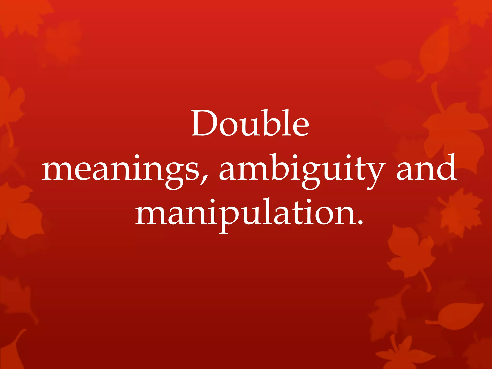 Double meanings, ambiguity and manipulation (juliet) | PPTX