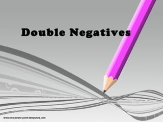Double negatives | PPT