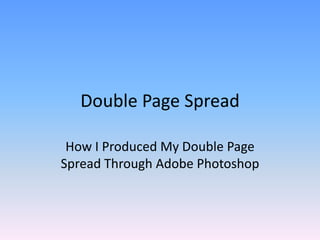 Double Page Spread Photoshop Printscreens | PPTX