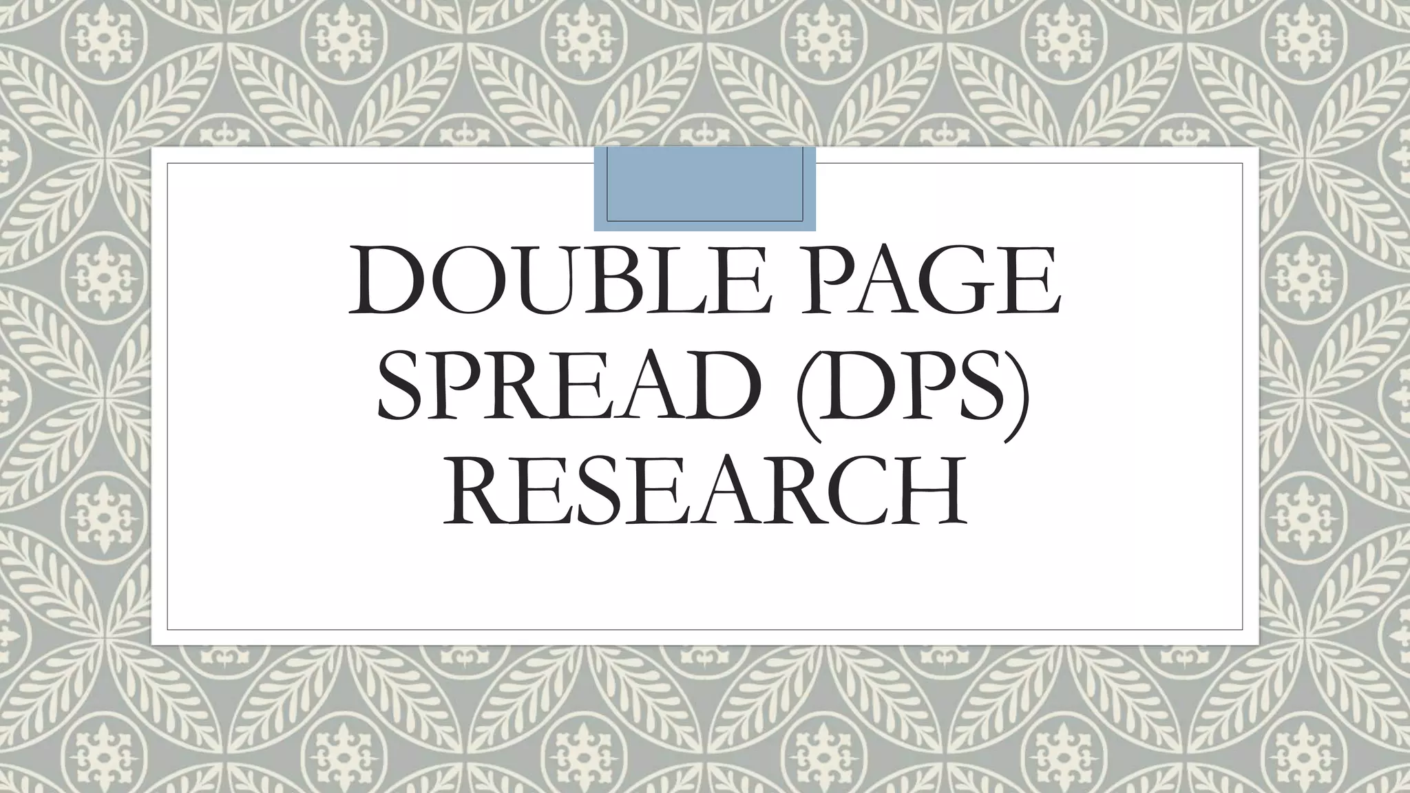 Double page spread (dps) research | PPT