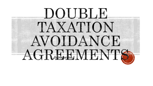 DOUBLE TAXATION AVOIDANCE AGREEMENTS - INTRODUCTION.pptx