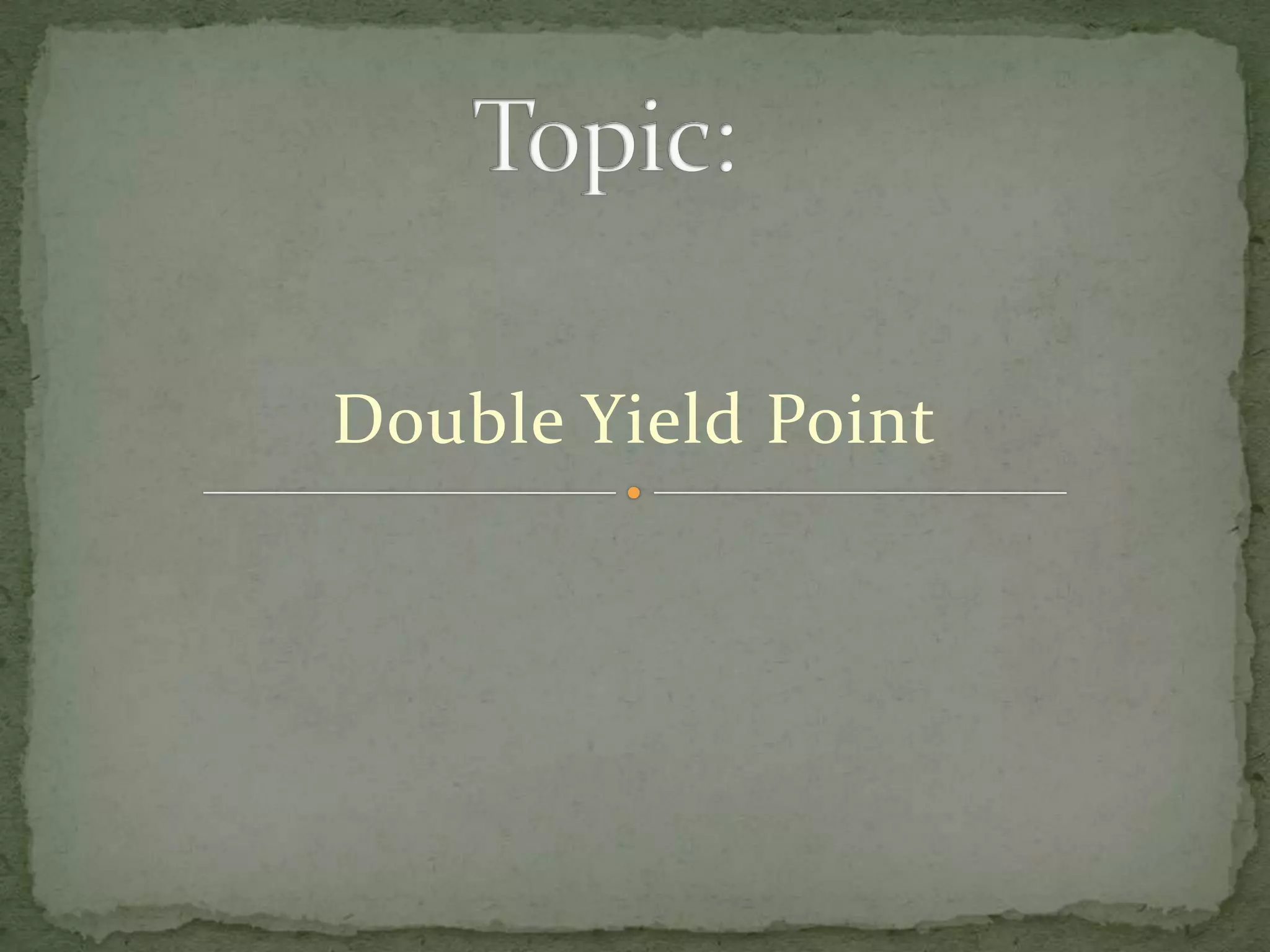 Double yield point | PPTX
