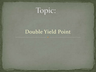 Double yield point | PPTX