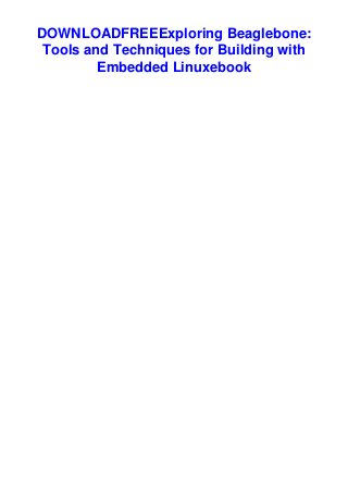 DOWNLOADFREEExploring Beaglebone: Tools and Techniques for Building with Embedded Linuxebook