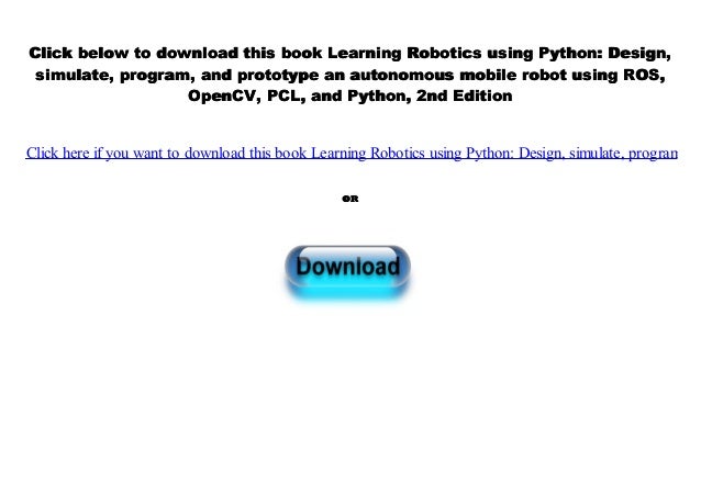 Pdf Learning Robotics Using Python Design Simulate Program And Prototype An Autonomous Mobile