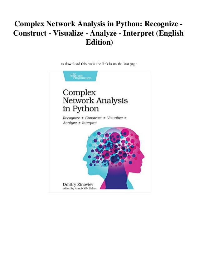 Complex Network Analysis in Python: Recognize - Construct - Visualize ... Complex Network Analysis in Python: Recognize - Construct - Visualize ...