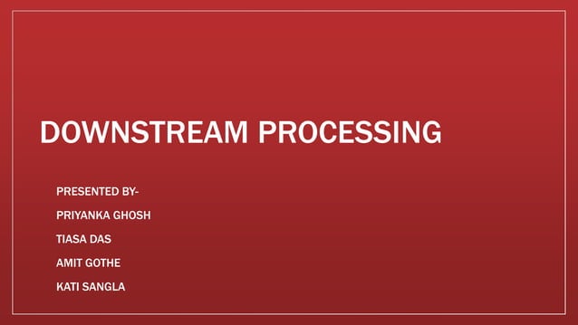 Downstream processing group ppt | PPTX