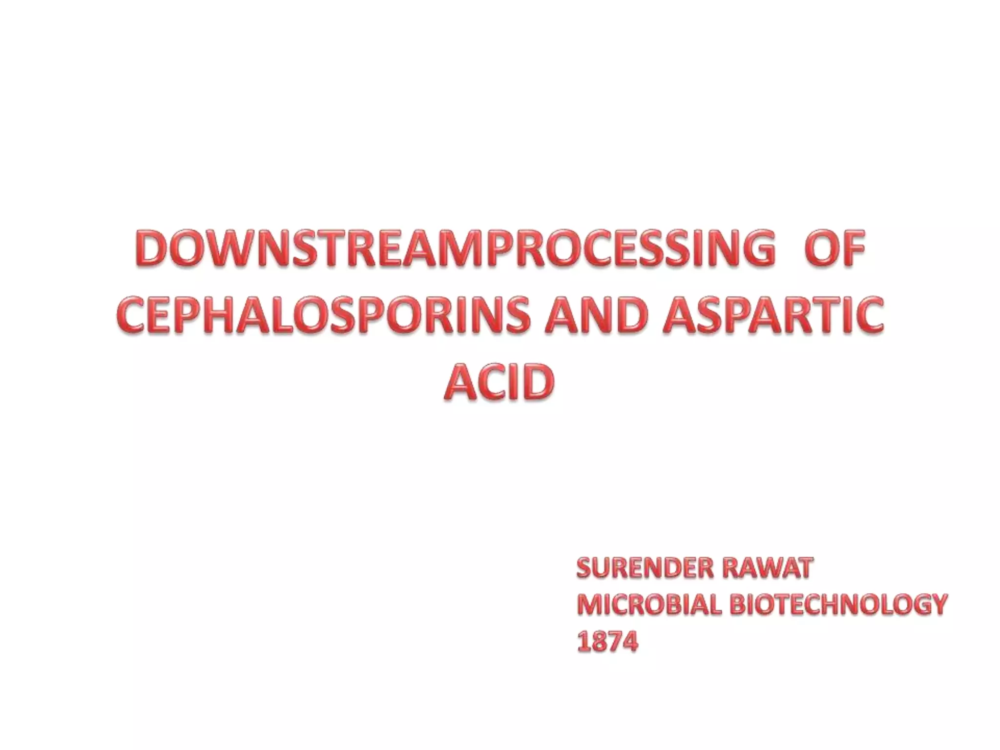 Downstreamprocessing of Cephalosporins and Aspartic acid | PPTX | Chemistry | Science
