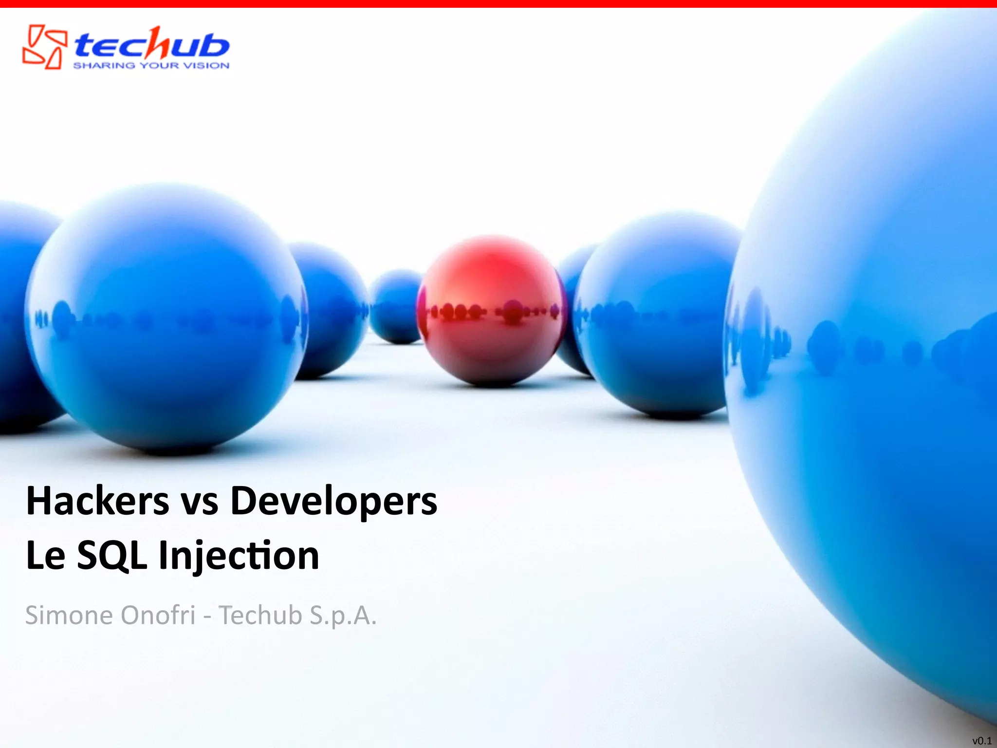 TechDay: Hackers vs. Developers - Le SQL Injection - Simone Onofri | PPT