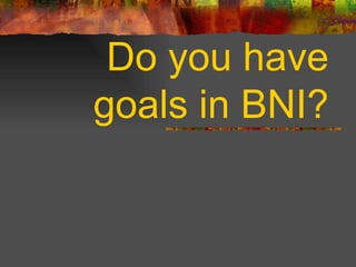 Do You Have Goals In Bni | PPT