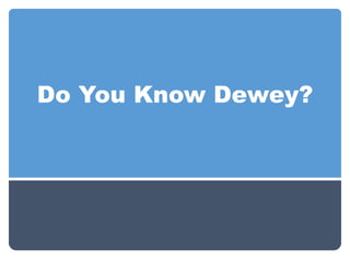 Do you know_dewey (1) | PPTX