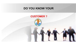 DO YOU KNOW YOUR CUSTOMER.pptx