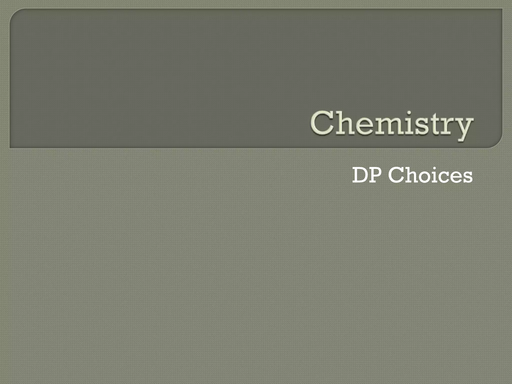 Dp choices chemistry | PPT
