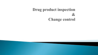 Drug product inspection & change control | PPTX