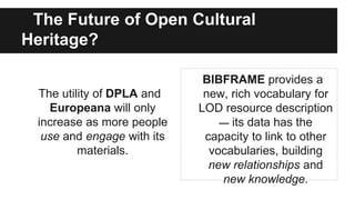 DPLA, Europeana, and BIBFRAME: The Future of Open Cultural Heritage | PPTX