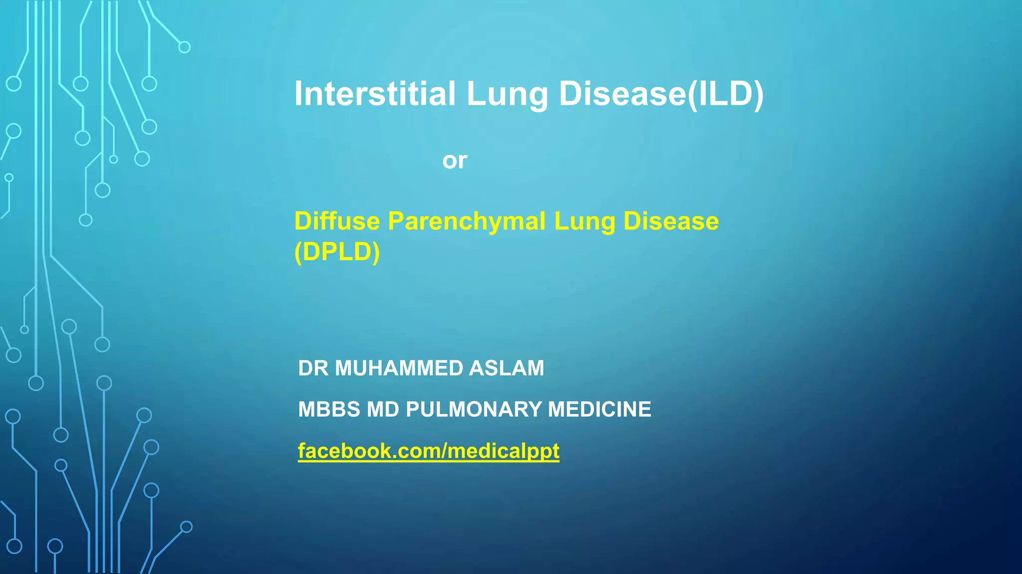 Introduction to Interstitial Lung Disease(ILD) or Diffuse Parenchymal Lung Disease (DPLD) | PPT