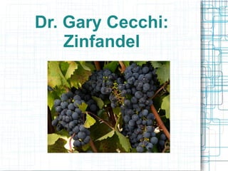 Dr. Gary Cecchi: Zinfandel | PPT