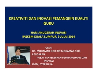 Dr. mohamad nor bin mohamad taib ipgkbm (kreativiti & inovasi pemangkin ...