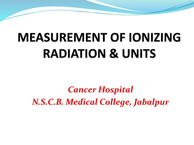 MEASUREMENT OF IONIZING RADIATION AND UNITS | PPTX | Physics | Science