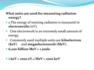 MEASUREMENT OF IONIZING RADIATION AND UNITS | PPTX