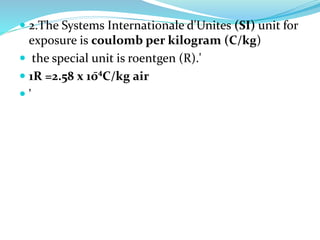 MEASUREMENT OF IONIZING RADIATION AND UNITS | PPTX