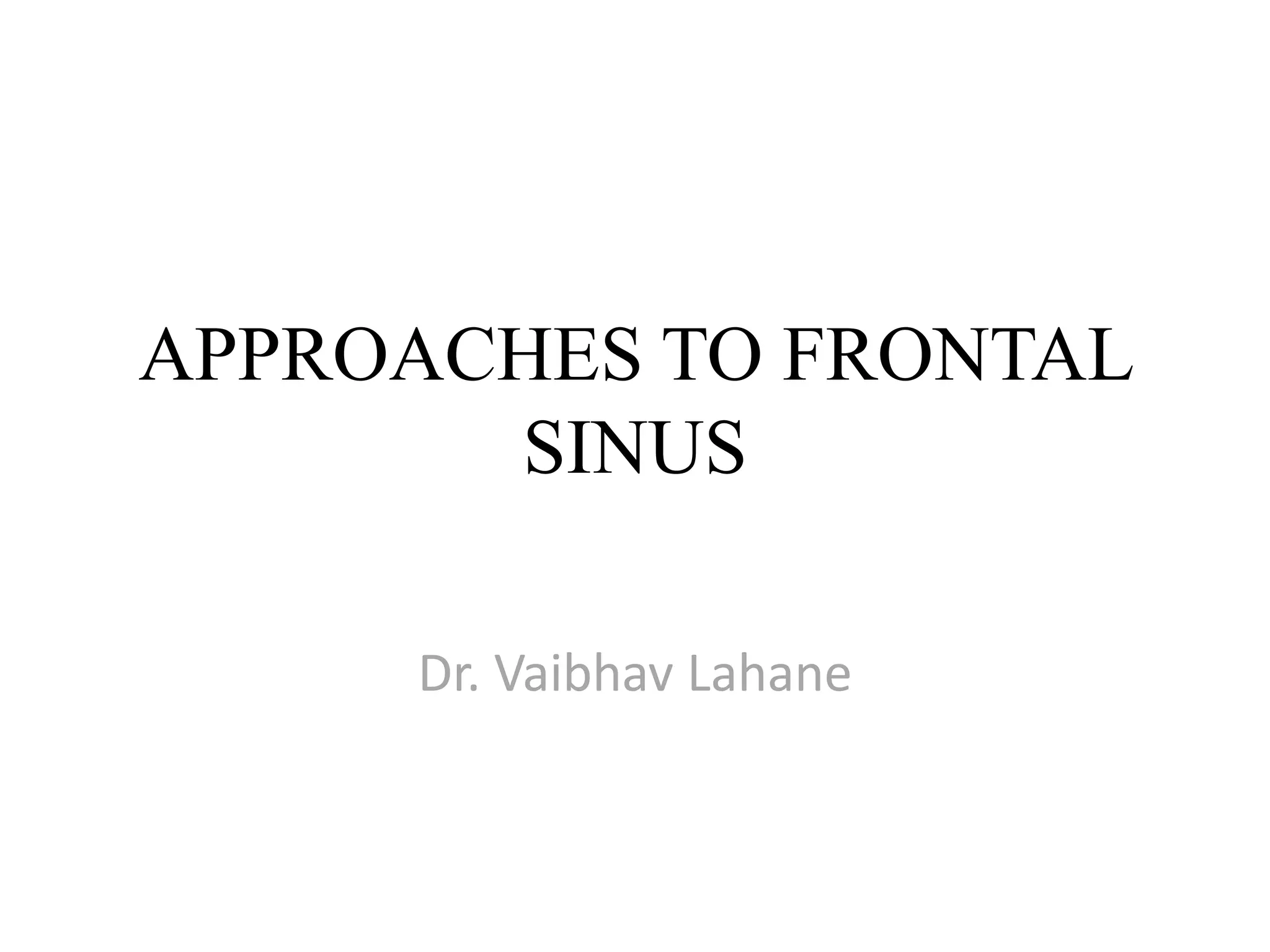 surgical approaches to frontal sinus ppt | PPTX
