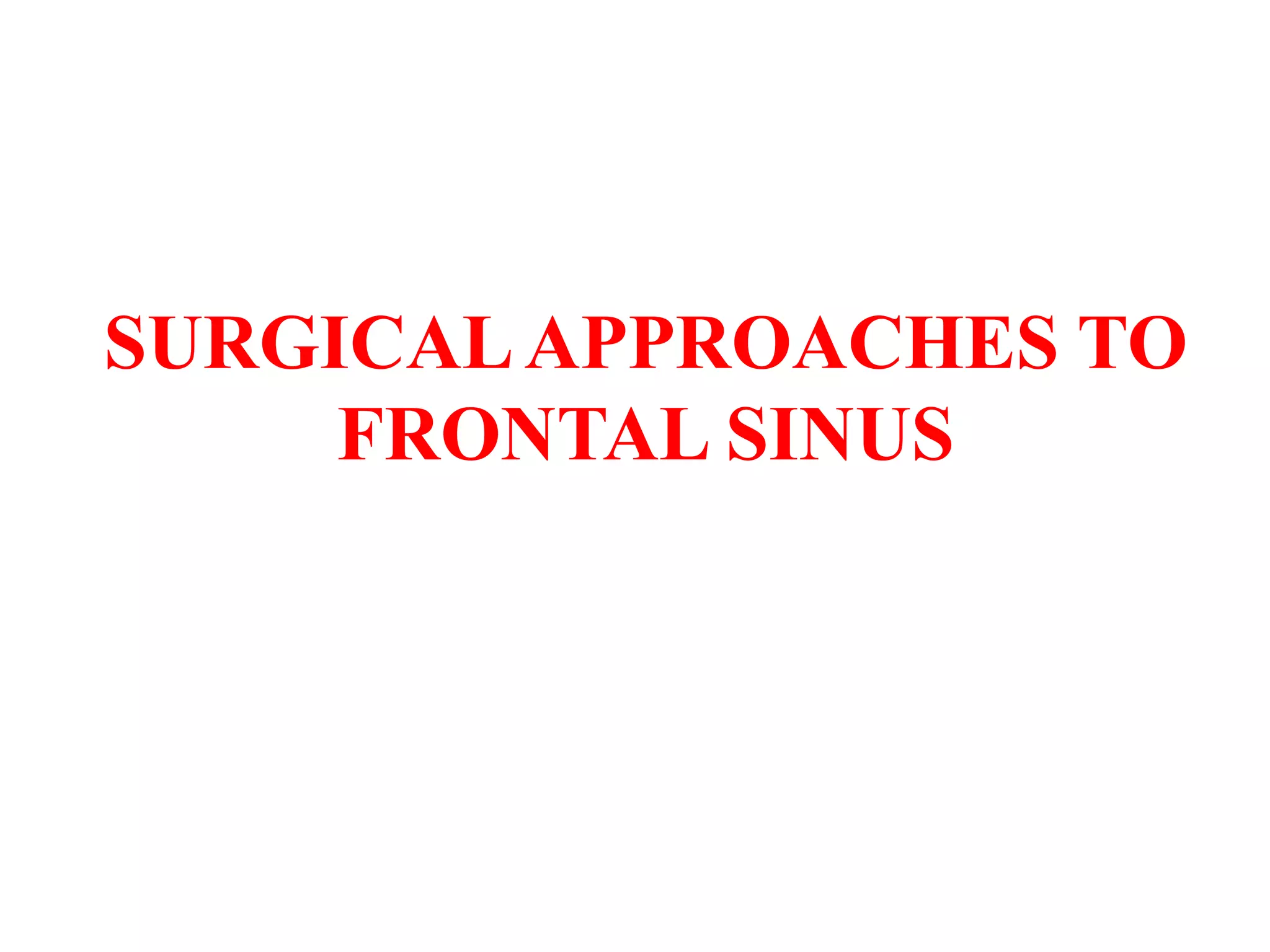 surgical approaches to frontal sinus ppt | PPTX