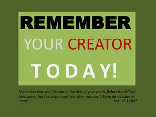 Remember Your Creator TODAY! | PPTX