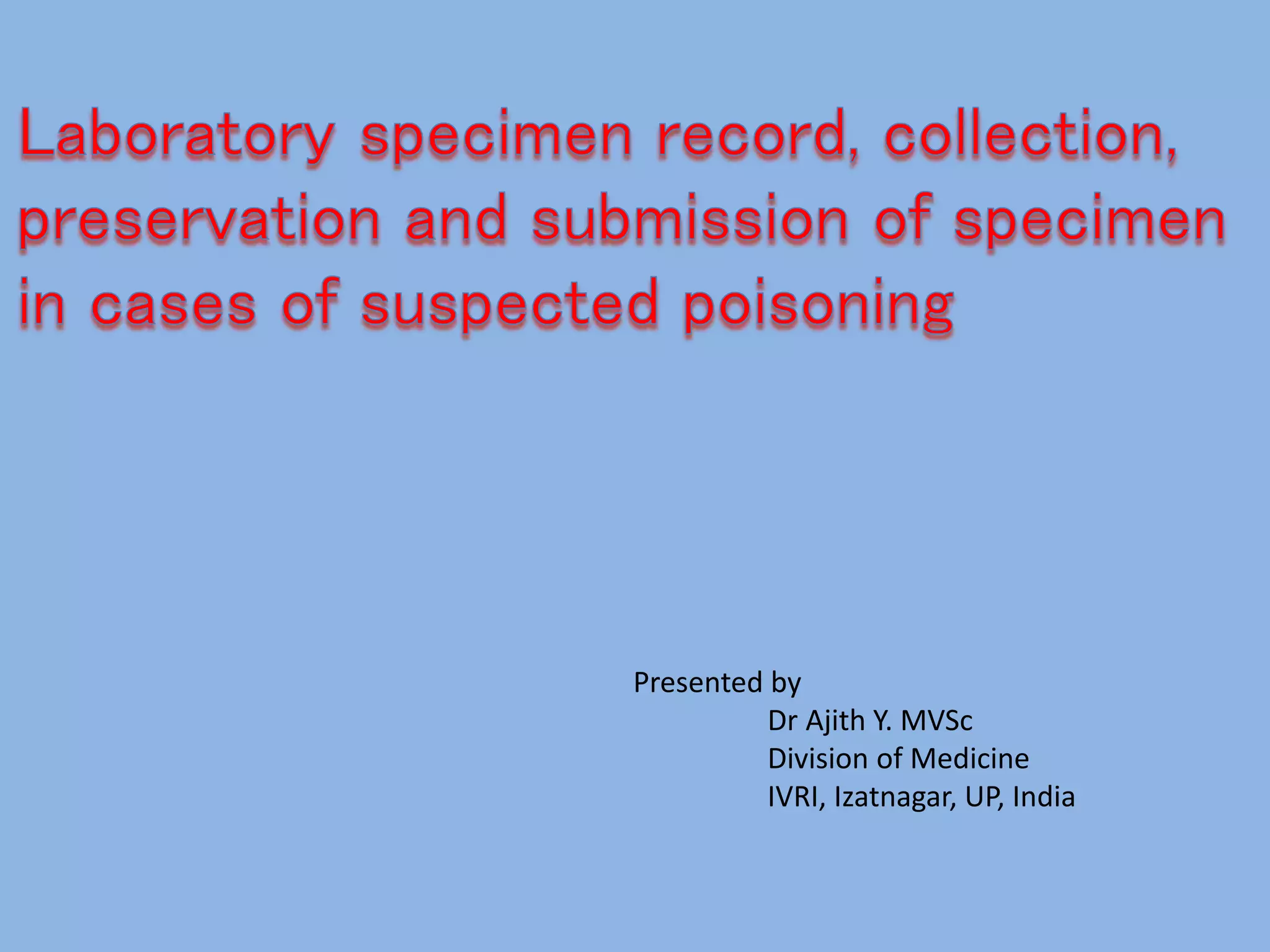 Collection, presentation and submission of specimen in cases of suspected poisoning | PPTX